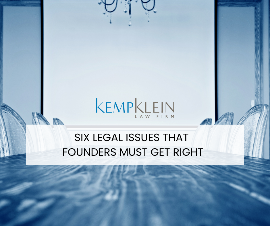 Six Legal Issues That Founders Must Get Right - Kemp Klein