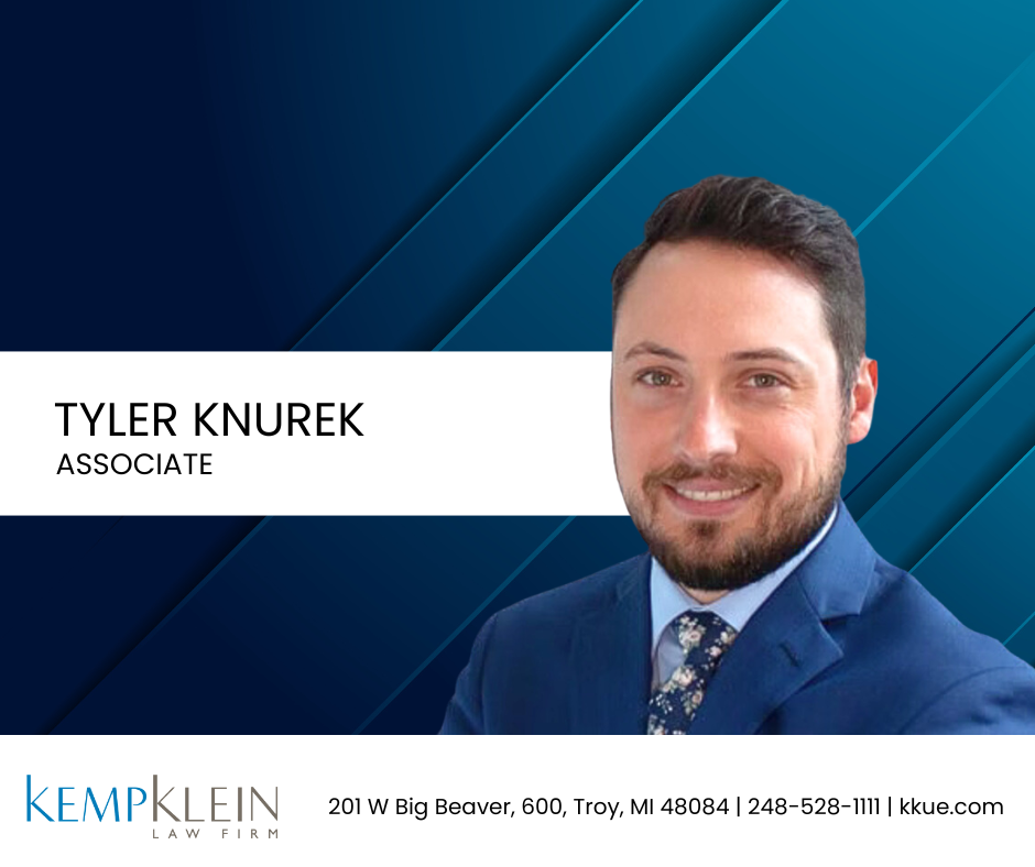 Tyler Knurek, (248) 740-5698, Kemp Klein Law Firm, Troy