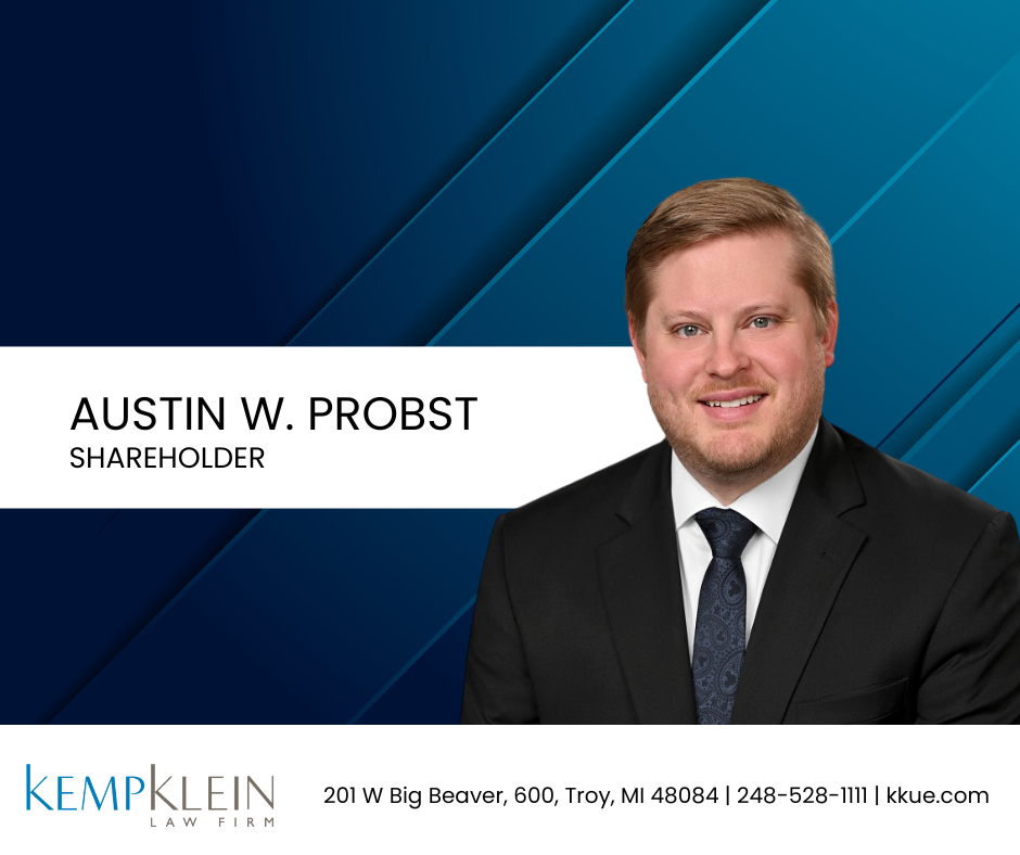 Austin W. Probst, (248) 740 5680 - Kemp Klein Law Firm, Troy MI
