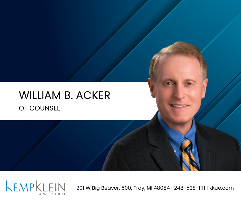 William B. Acker, (248) 740-5665 - Kemp Klein Law Firm, Troy MI
